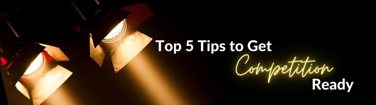 5 Tips To Have You Competition Ready – Gabie's Boutique